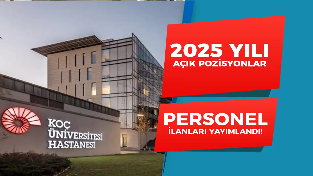 Koç Üniversitesi Hastanesi 2025 Personel Alım İlanları - İş Kamu ...